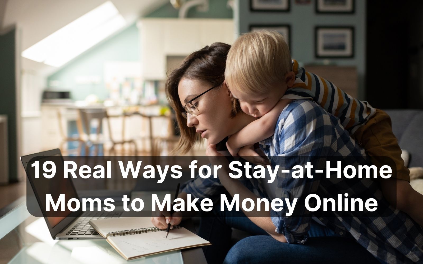 19 Real Ways for Stay-at-Home Moms to Make Money Online in 2023